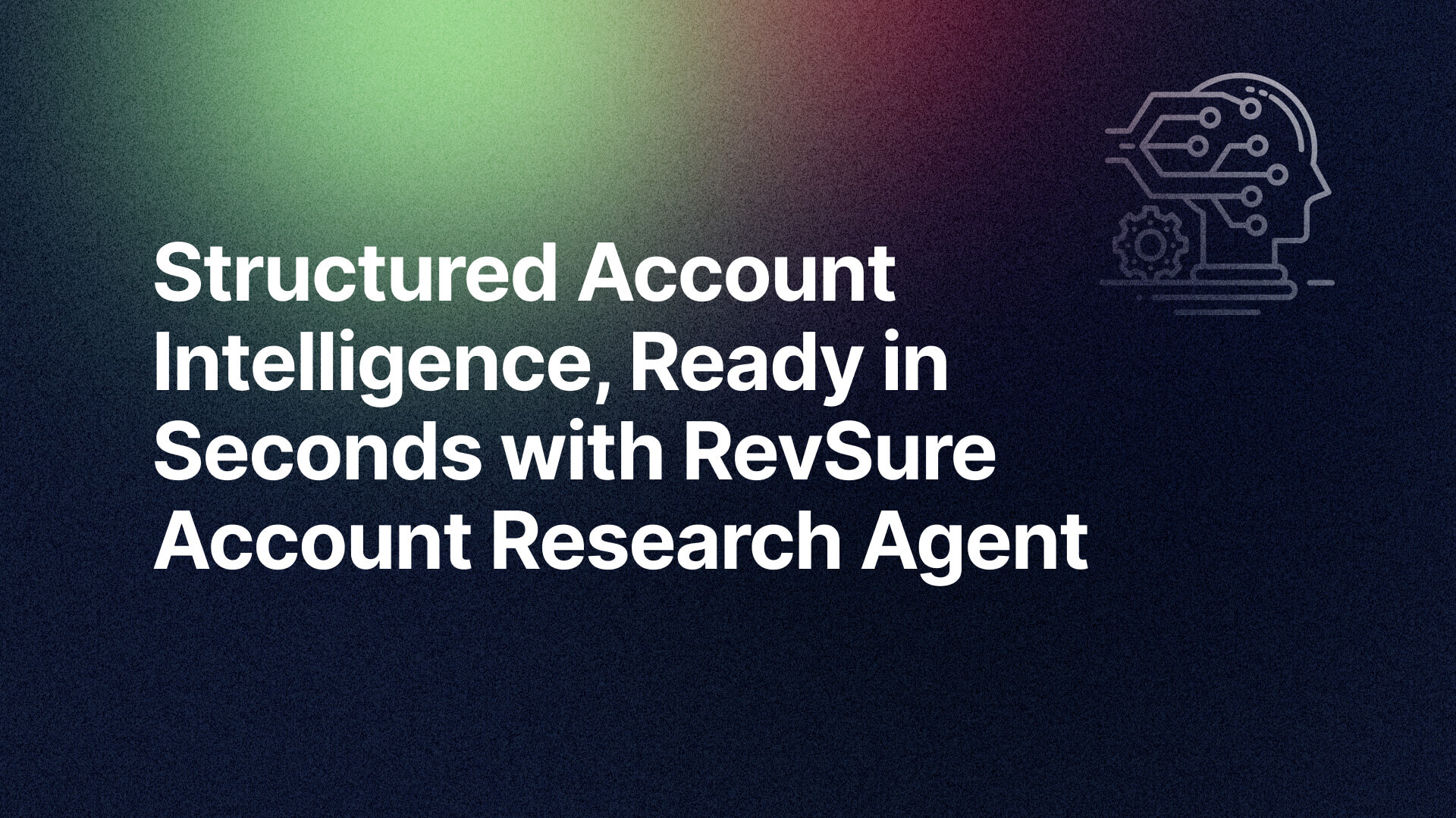 Structured Account Intelligence, Ready in Seconds with RevSure Account Research Agent